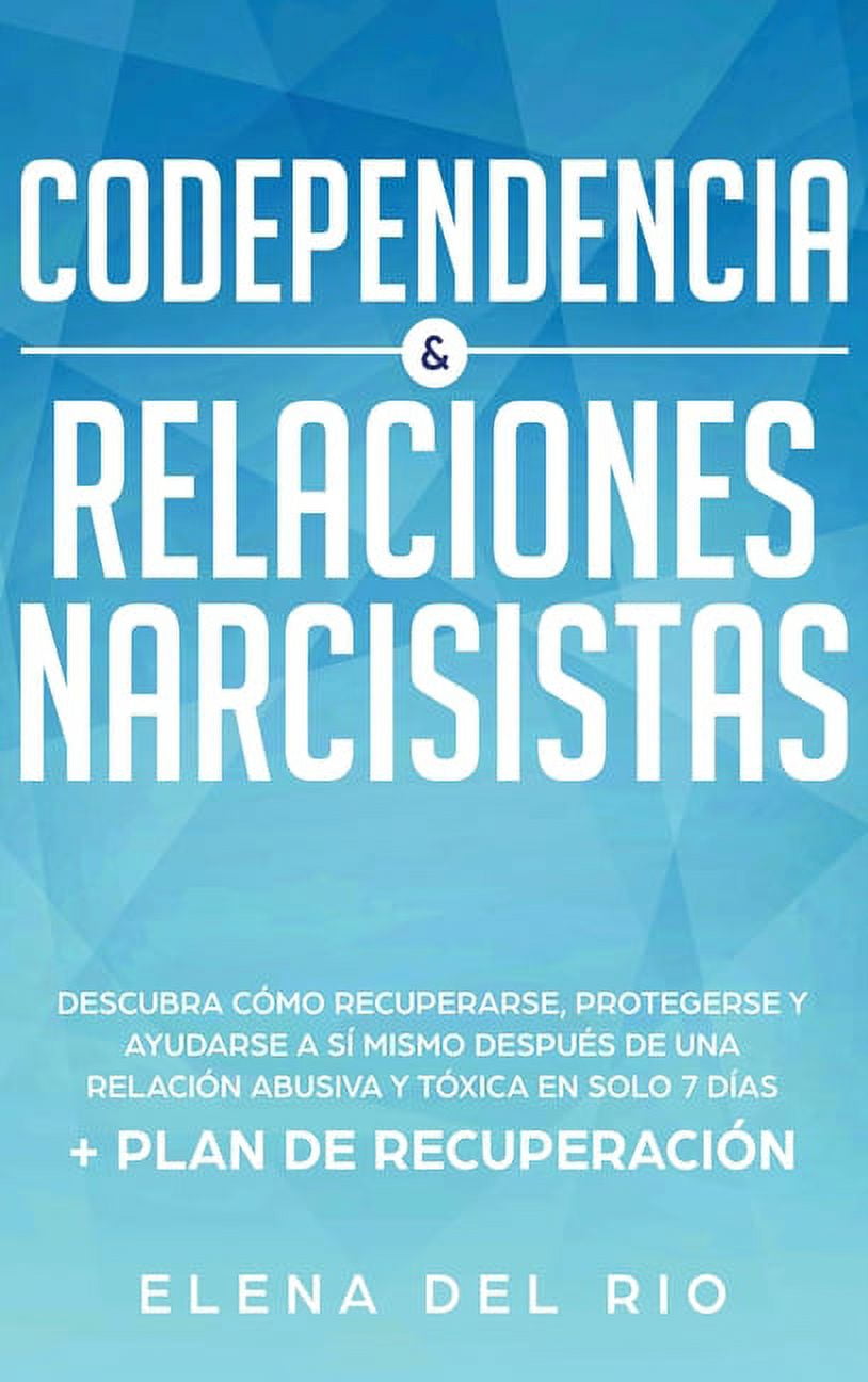 Codependencia & relaciones narcisistas: Descubra cómo recuperarse, protegerse y ayudarse a sí ...