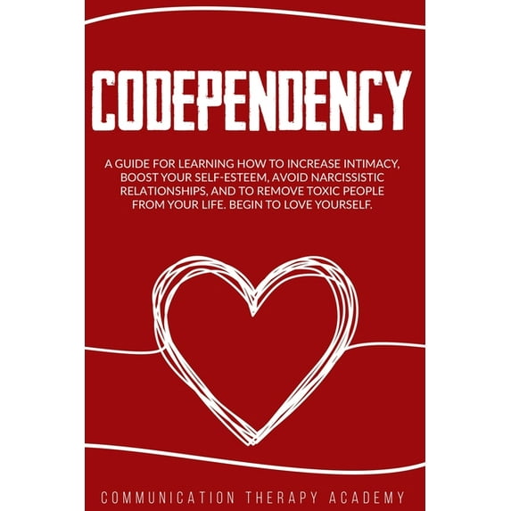 Codependency: A Guide For Learning How To Increase Intimacy, Boost Your ...