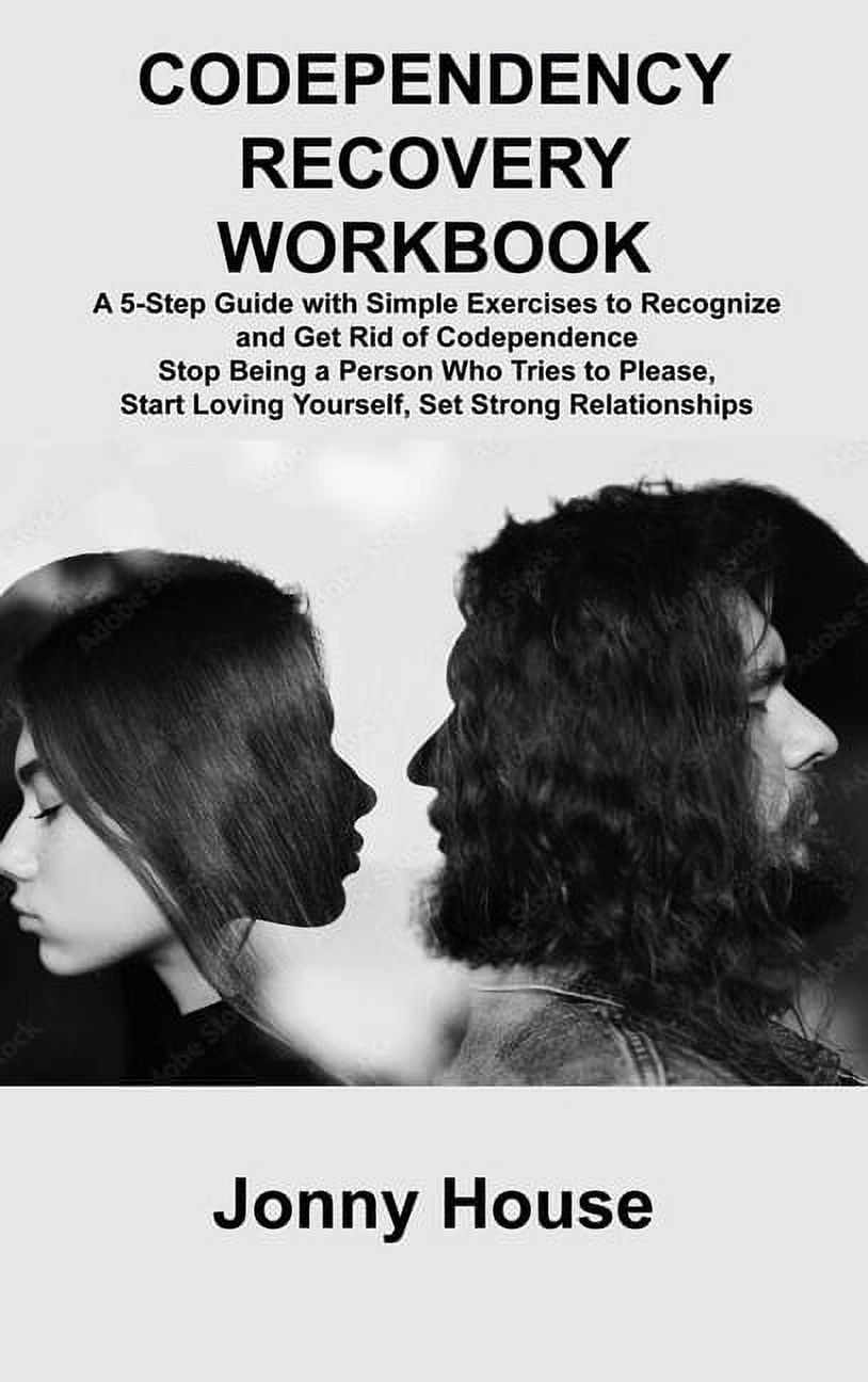 Codependency Recovery Workbook: A 5-Step Guide with Simple Exercises to ...
