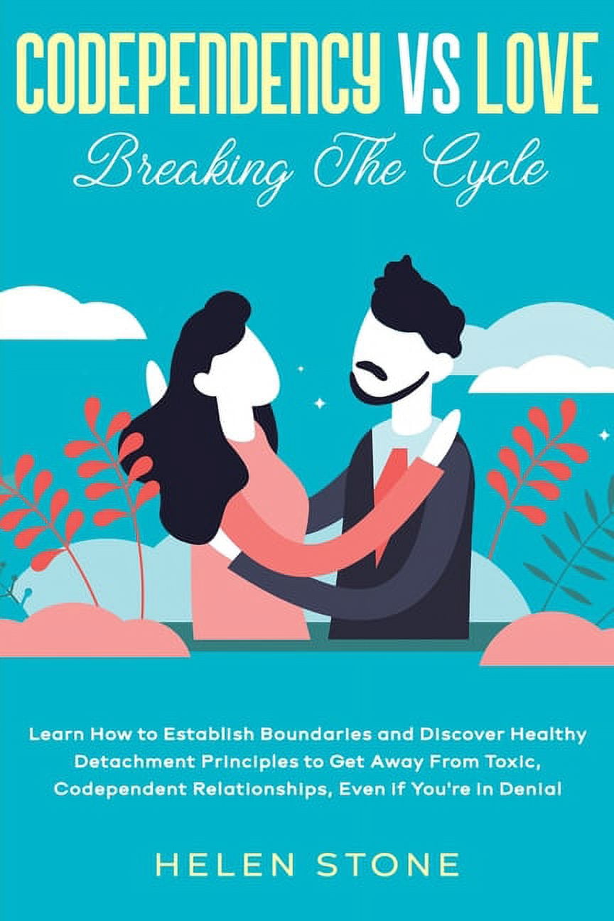 Codependency Vs Love: Breaking The Cycle Learn How to Establish ...