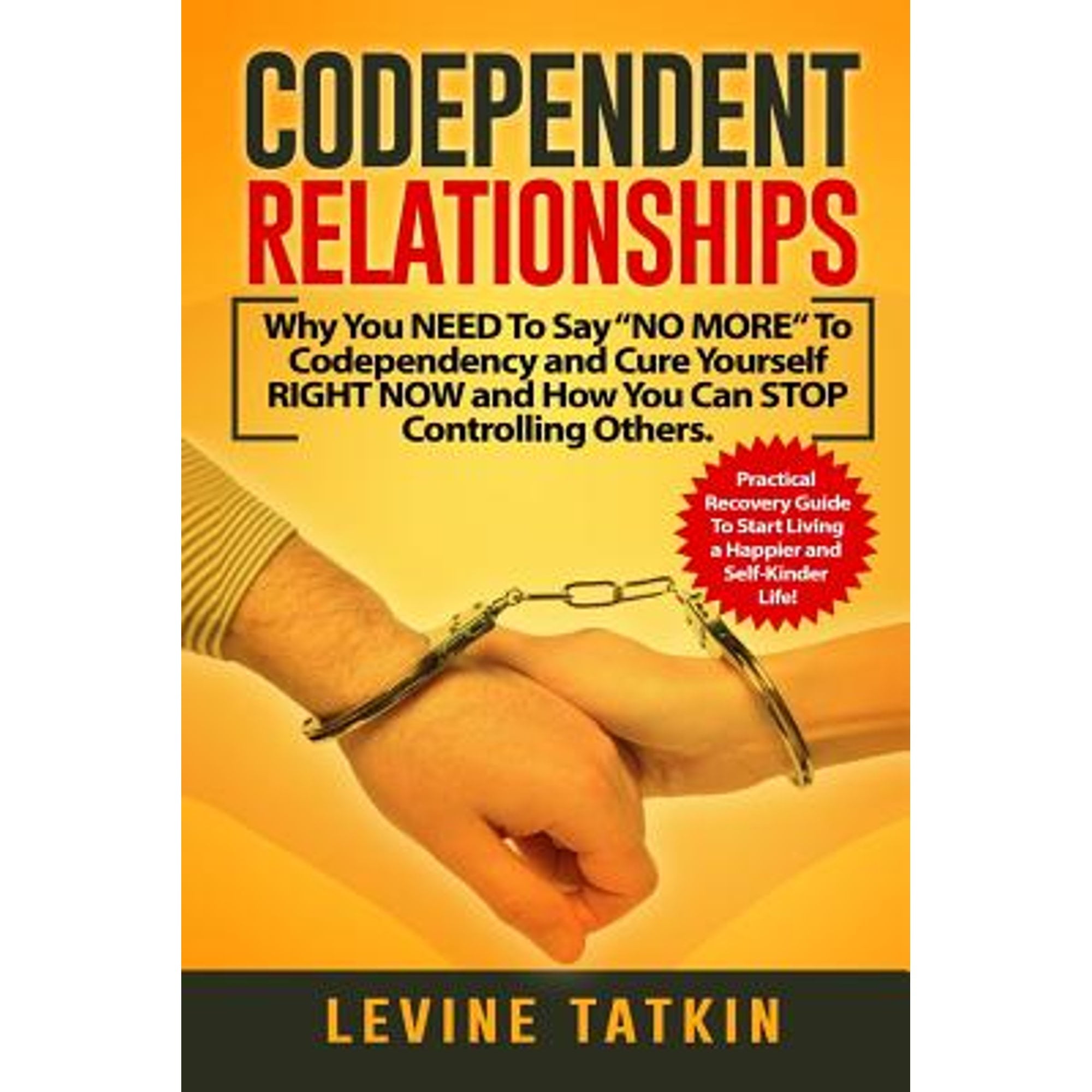 Codependent Relationships: Why You NEED To Say "NO MORE" To Codependency and Cure Yourself RIGHT ...