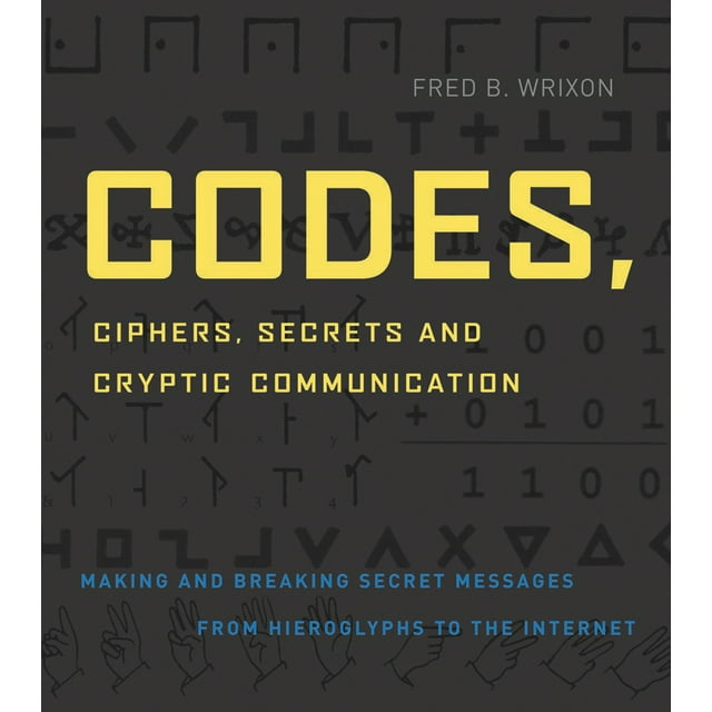 Codes, Ciphers, Secrets and Cryptic Communication : Making and Breaking ...