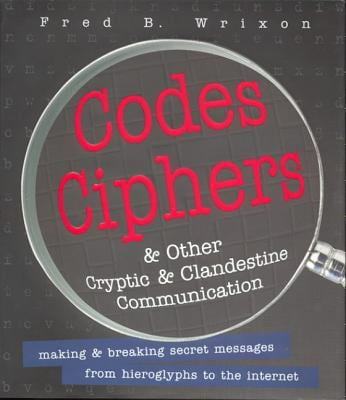 Pre-Owned Codes, Ciphers and Other Cryptic and Clandestine Communication: Making & Breaking ...