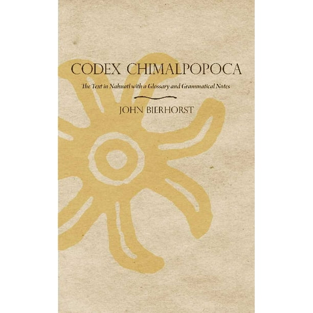 Codex Chimalpopoca : The Text in Nahuatl with a Glossary and ...