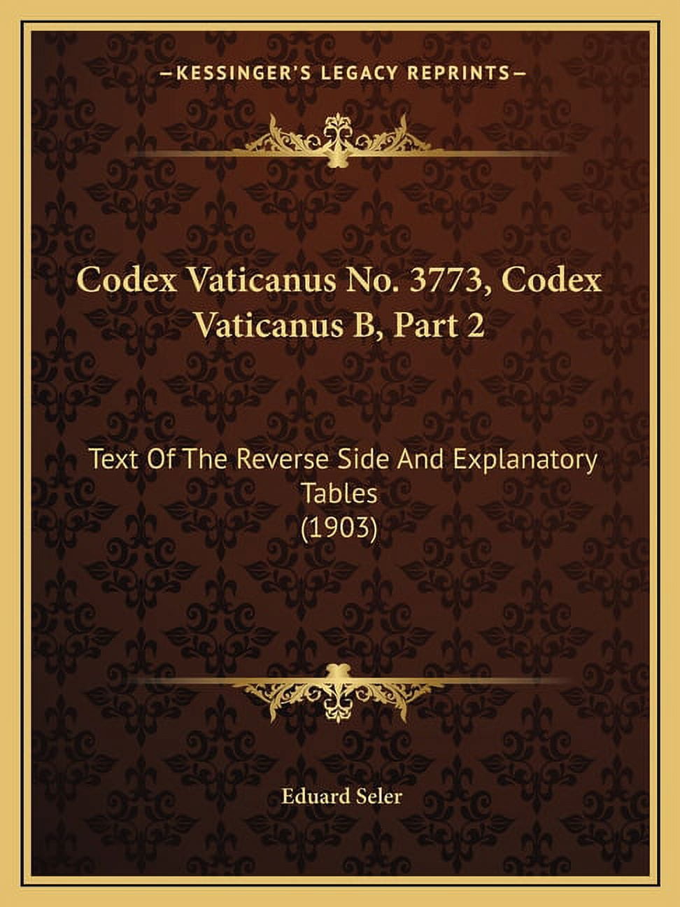 Codex Vaticanus No. 3773, Codex Vaticanus B, Part 2: Text Of The Reverse Side And Explanatory ...