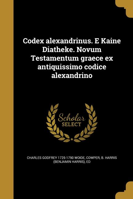 Codex alexandrinus. E Kaine Diatheke. Novum Testamentum graece ex ...