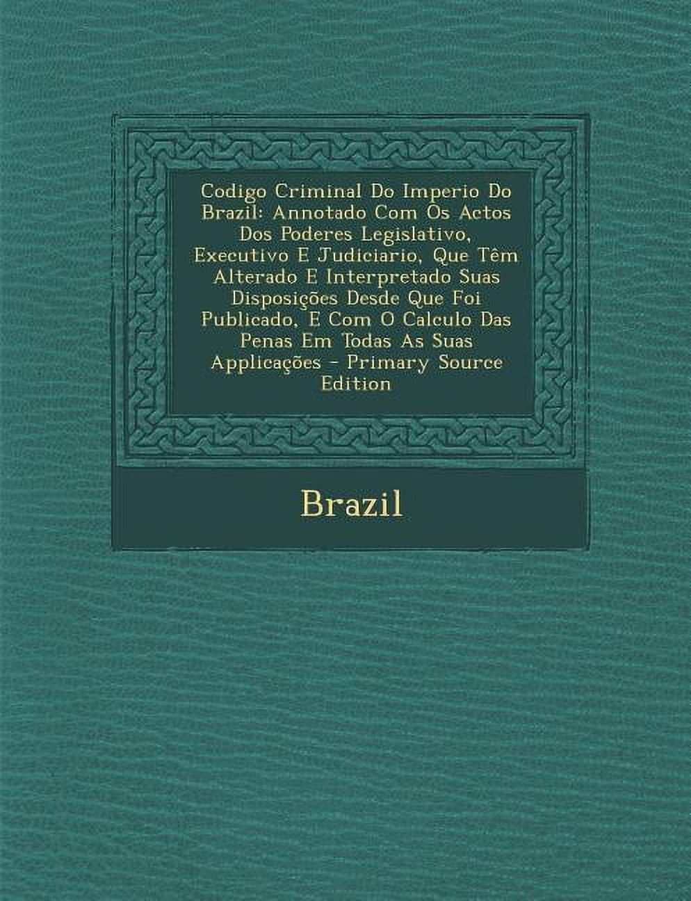 Codigo Criminal Do Imperio Do Brazil : Annotado Com OS Actos DOS ...