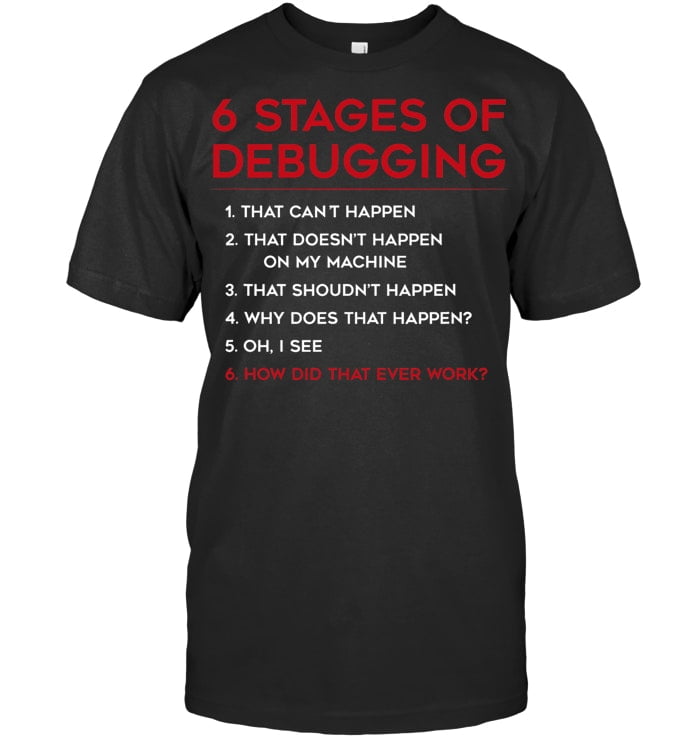 Coding 6 Stages Of Debugging Bug Computer Programmer Programmer T Shirt