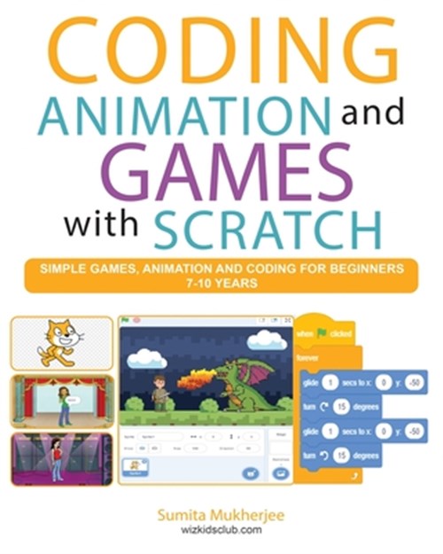 Coding Animation and Games with Scratch: A beginner's guide for kids to creating animations ...