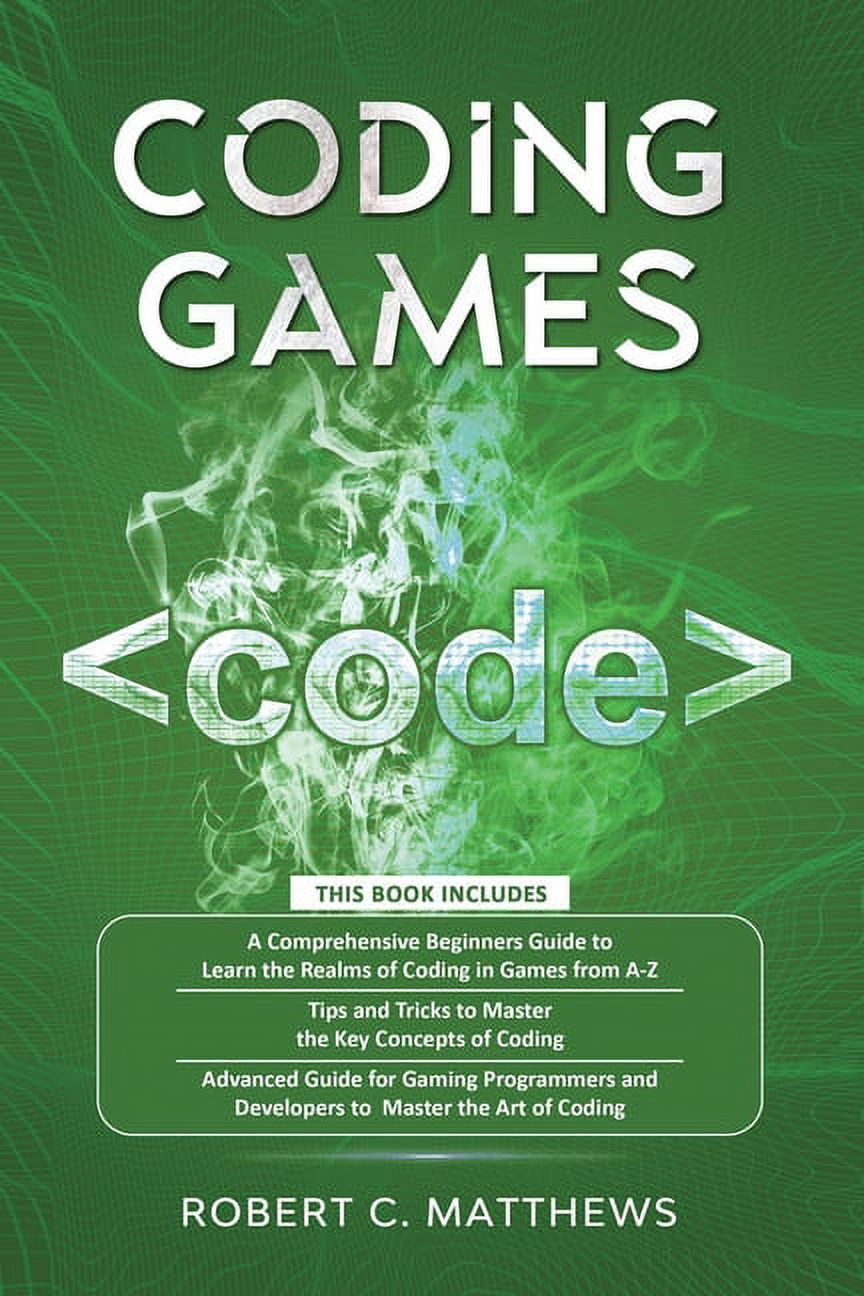 Coding Games: 3 books in 1 -A Beginners Guide to Learn the Realms of ...