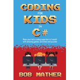 Coding for Kids in C#: Made Your Kid a Coding Superstar in 1 Month with ...