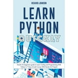Coding: Learn Python Quickly : Hands-On beginners guide to Learn Coding and Programming With ...