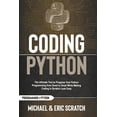 Coding Python: The Ultimate Tool To Progress Your Python Programming From Good To Great While ...