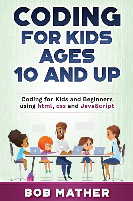 Coding for Kids Ages 10 and Up : Coding for Kids and Beginners using ...