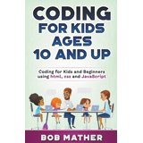 Coding for Kids Ages 10 and Up: Coding for Kids and Beginners using ...