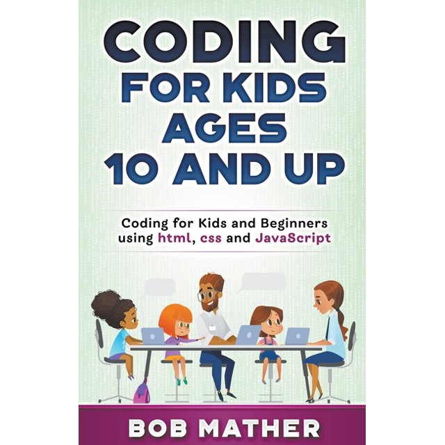 Coding for Kids Ages 10 and Up: Coding for Kids and Beginners using ...