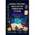 Coding for Kids: BUILD 20 FUN GAMES WITH PYTHON : Step-by-Step Projects ...