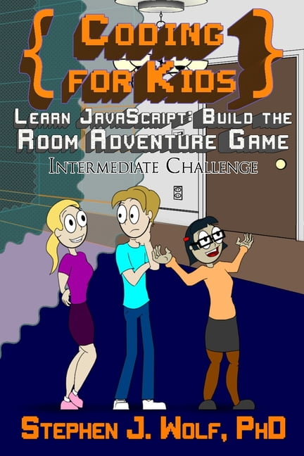 Coding for Kids: Learn JavaScript: Build the Room Adventure Game ... Coding for Kids: Learn JavaScript: Build the Room Adventure Game ...