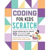 Coding for Kids: Scratch: Learn Coding Skills, Create 10 Fun Games, and ...