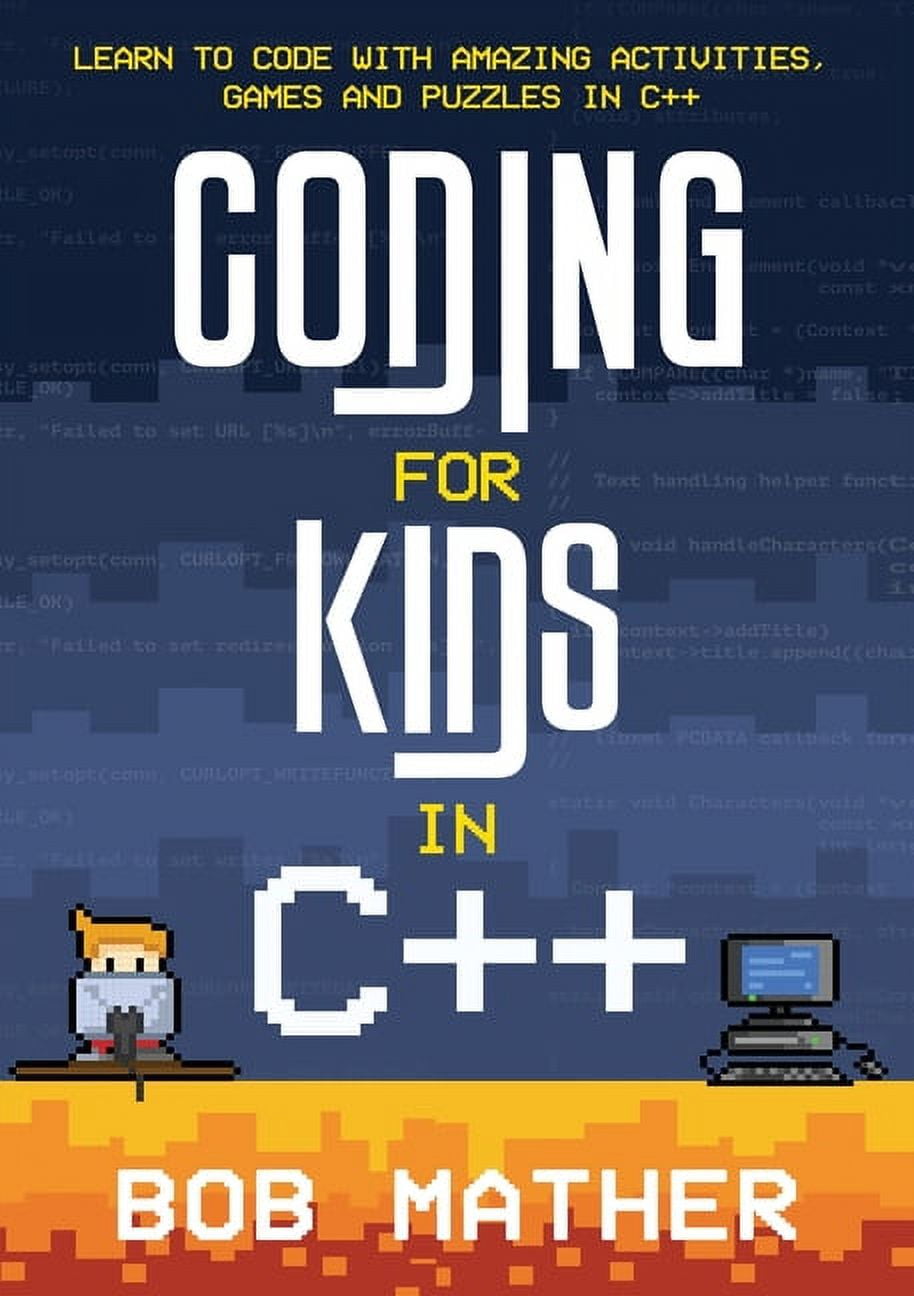 Coding for Kids in C++: Learn to Code with Amazing Activities, Games ...