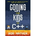 Coding for Kids in C++: Learn to Code with Amazing Activities, Games and Puzzles in C++ ...