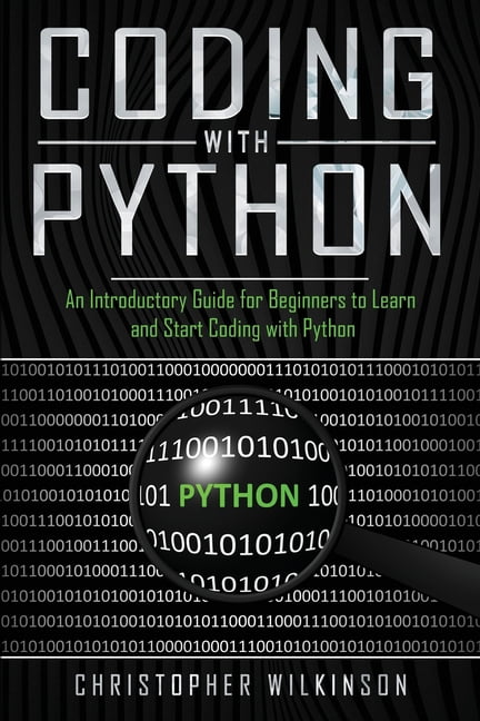 Coding with Python: An Introductory Guide for Beginners to Learn and Start Coding with Python ...