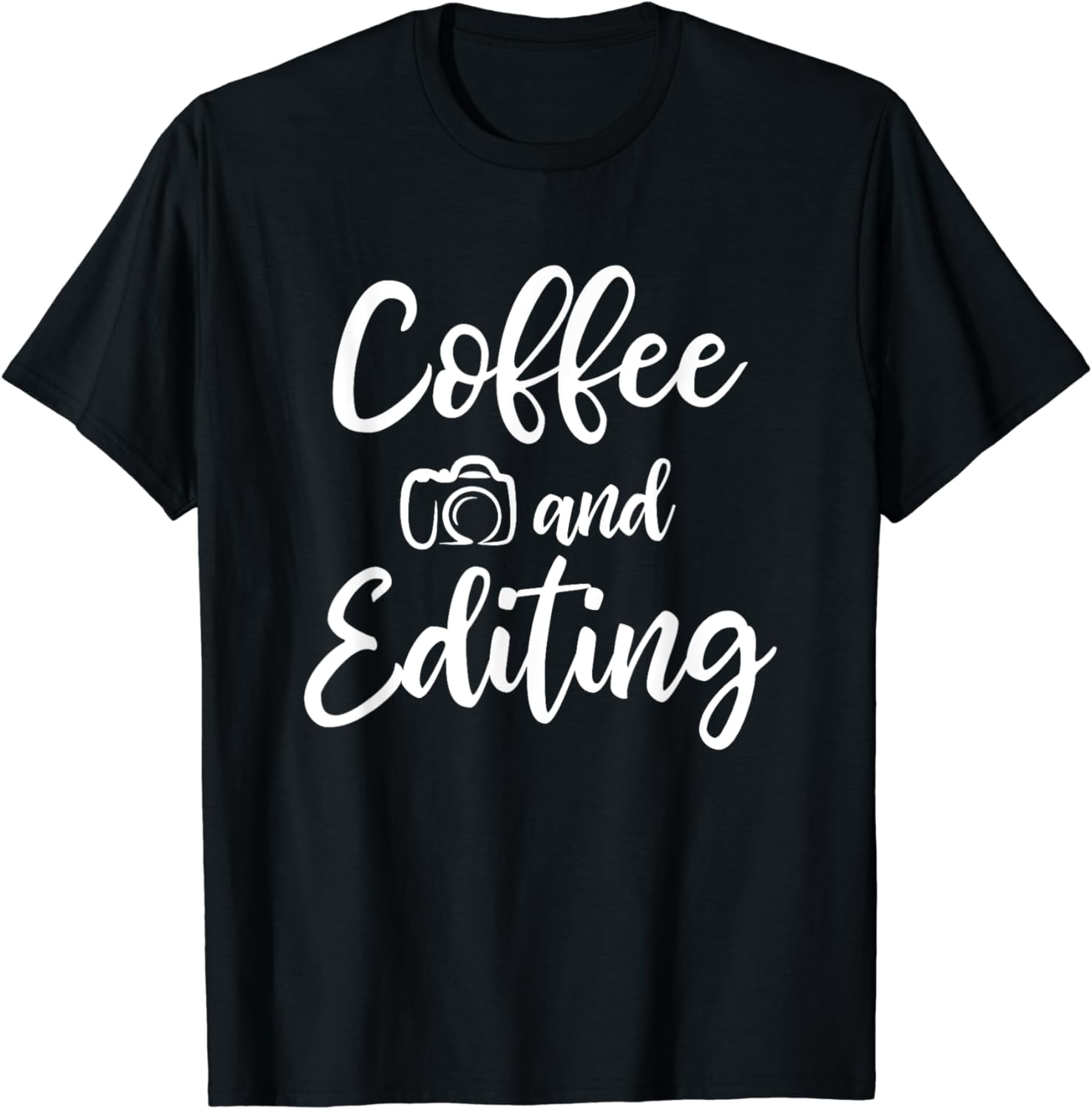 Coffee And Editing - Photography, for- Photography Shirt for ...