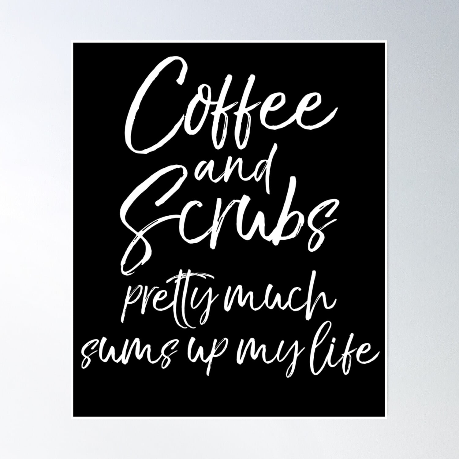 Coffee And Scrubs Pretty Much Sums Up My Life Cute Nursing Gift Poster ...