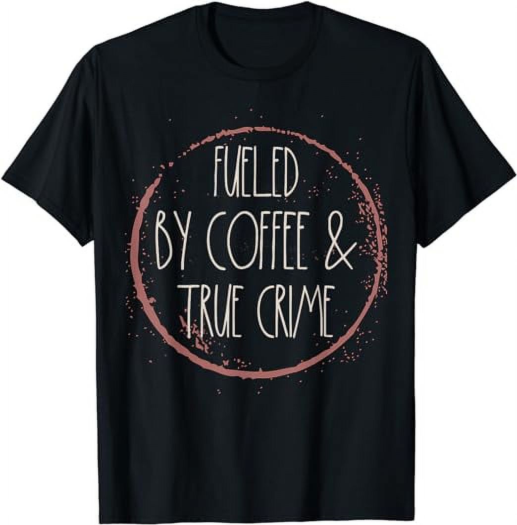 Coffee And True Crime Women Serial Killer Documentary Chill T-Shirt ...