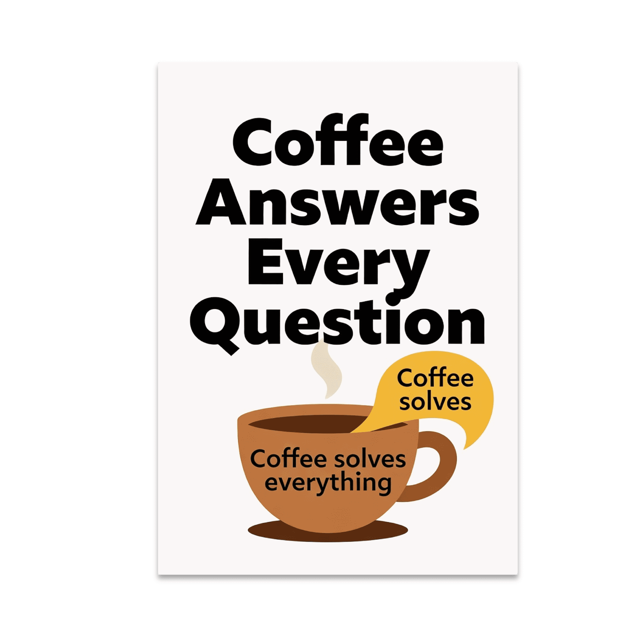 Coffee Answers Every Question - Coffee Enthusiast - 13x19 Poster Print ...