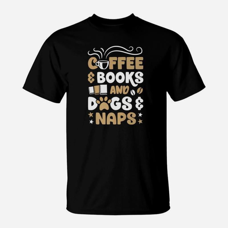 Coffee Books Dogs Naps Women Caffeine Book Dog Lover TShirt - Walmart.com
