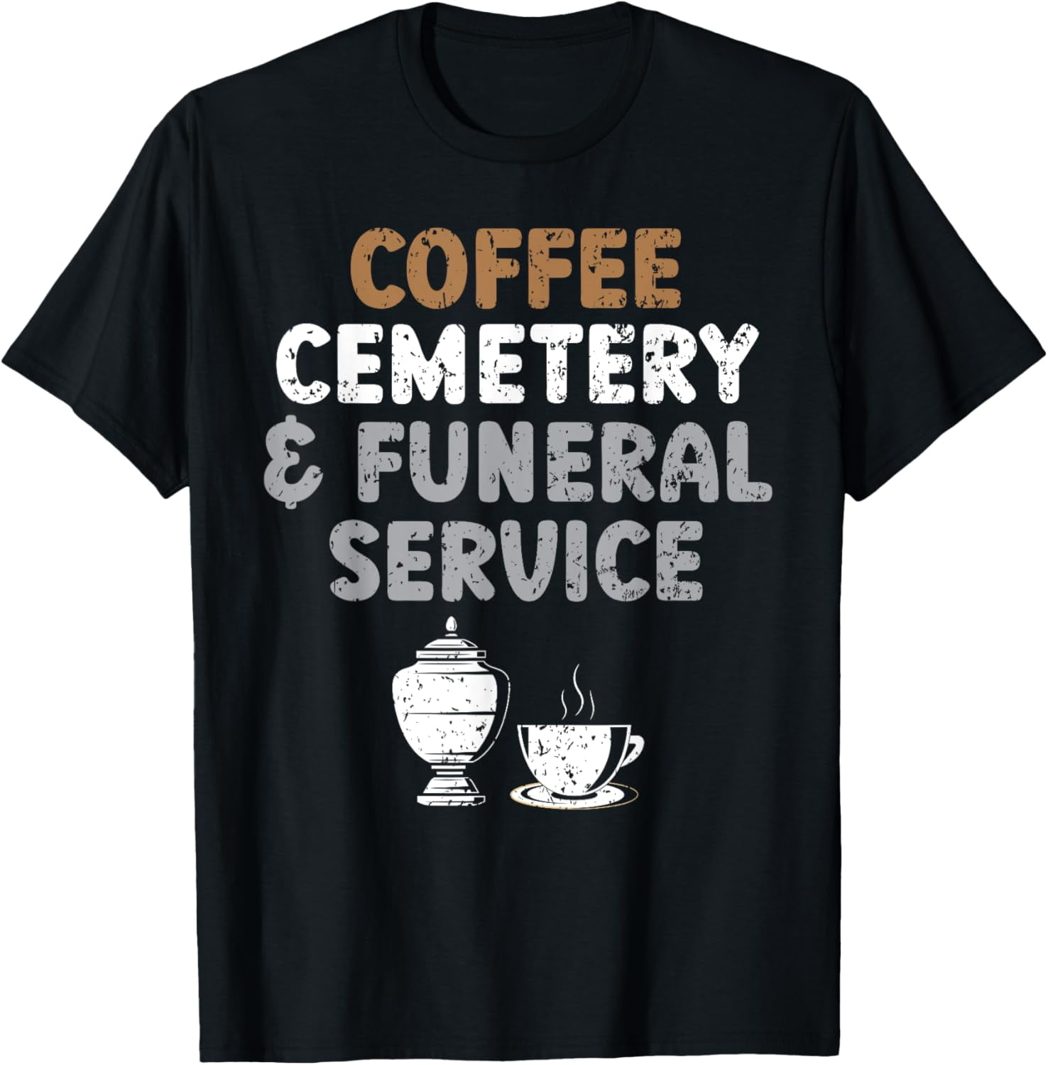 Coffee Cemetery And Funeral Service Mortuary Funny Embalming T-Shirt ...
