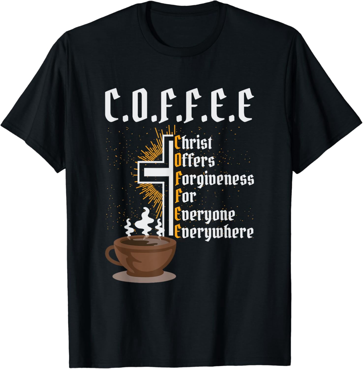 Coffee Christ Offers Forgiveness For Everyone Everywhere T-Shirt ...