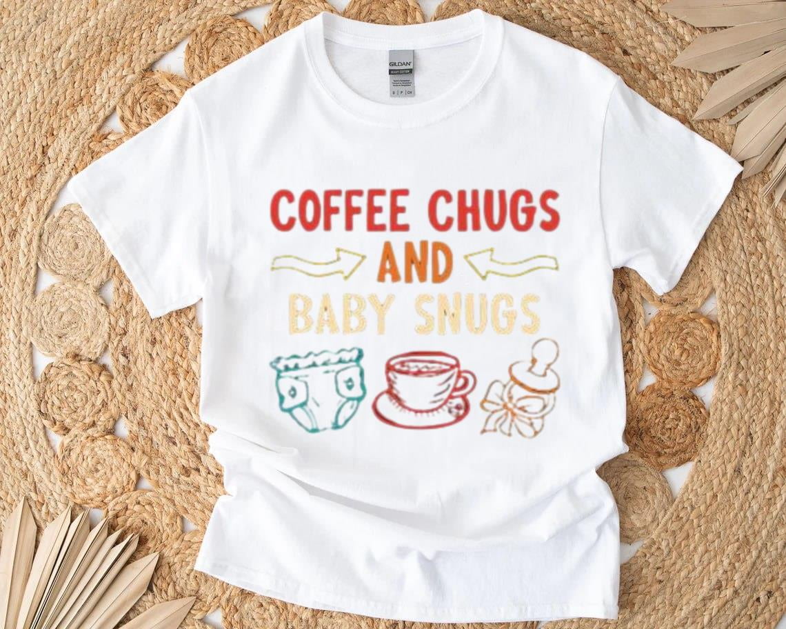 Coffee Chugs and Baby Snugs Cute Parent and Caffeine Quote T-Shirt ...