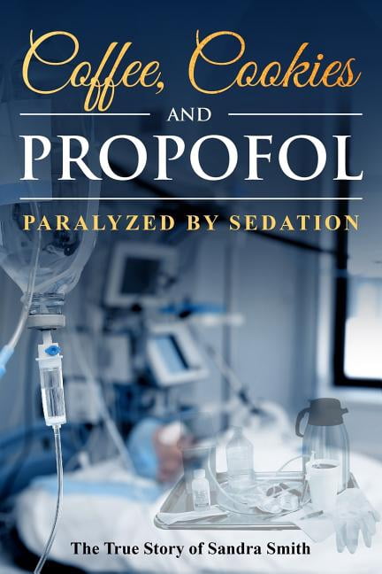 Coffee, Cookies, and Propofol: Paralyzed by Sedation (Paperback ...