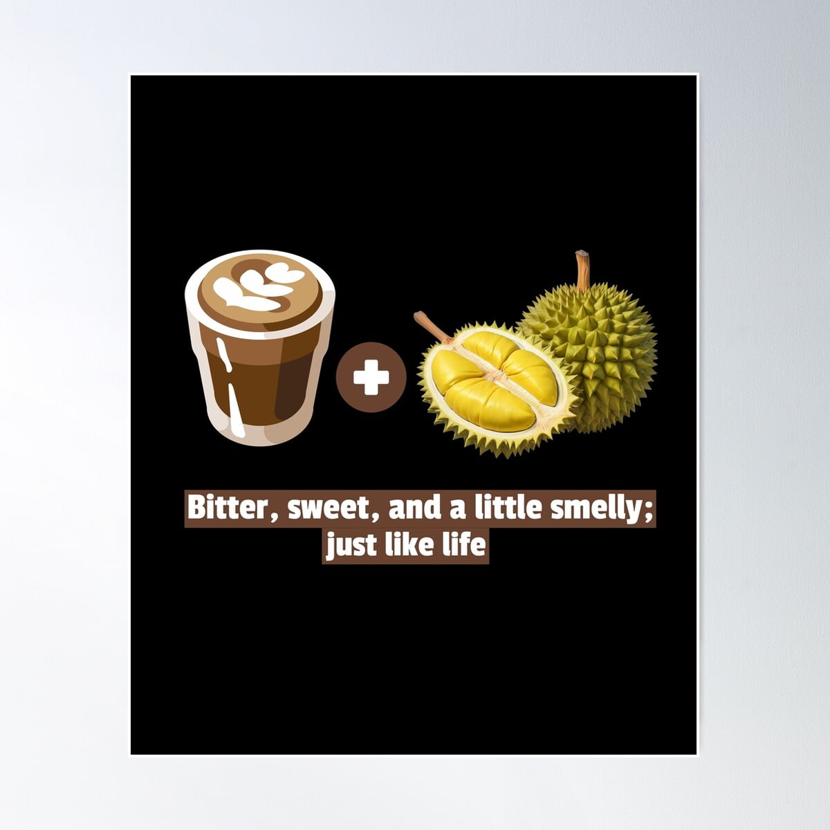 Coffee+Durian: Bitter, Sweet, And A Little Smelly; Just Like Life ...
