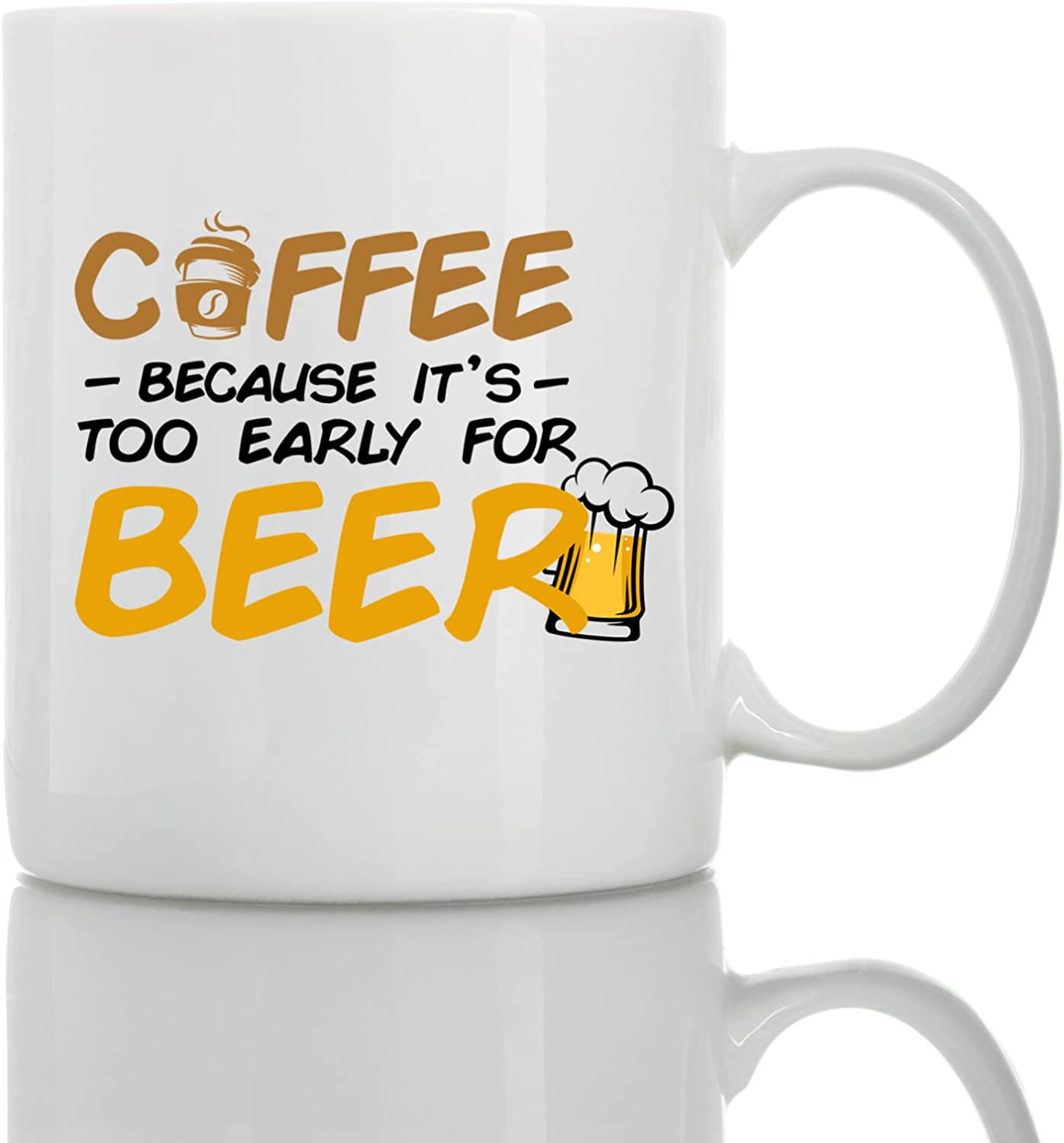 Coffee Because It's Too Early for Beer Mug - 11oz and 15oz Funny Coffee ...