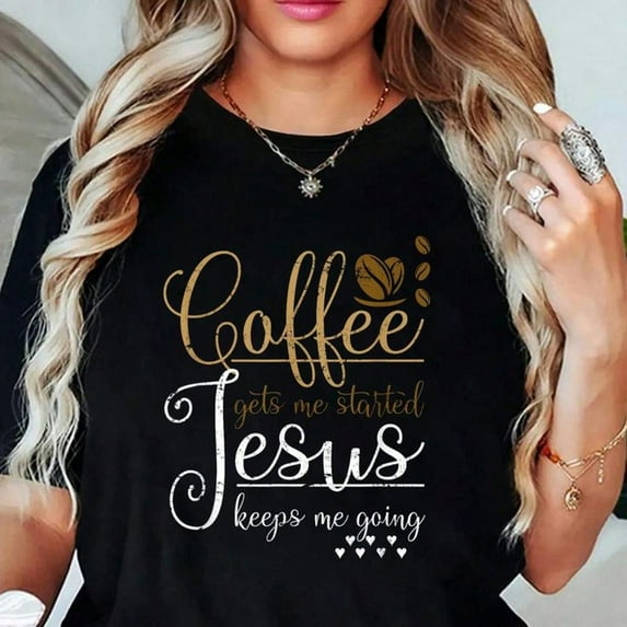 Coffee Ge Me Started Jesus Keeps Me Going Jesus T-S1Hirt 100% Cotton ...