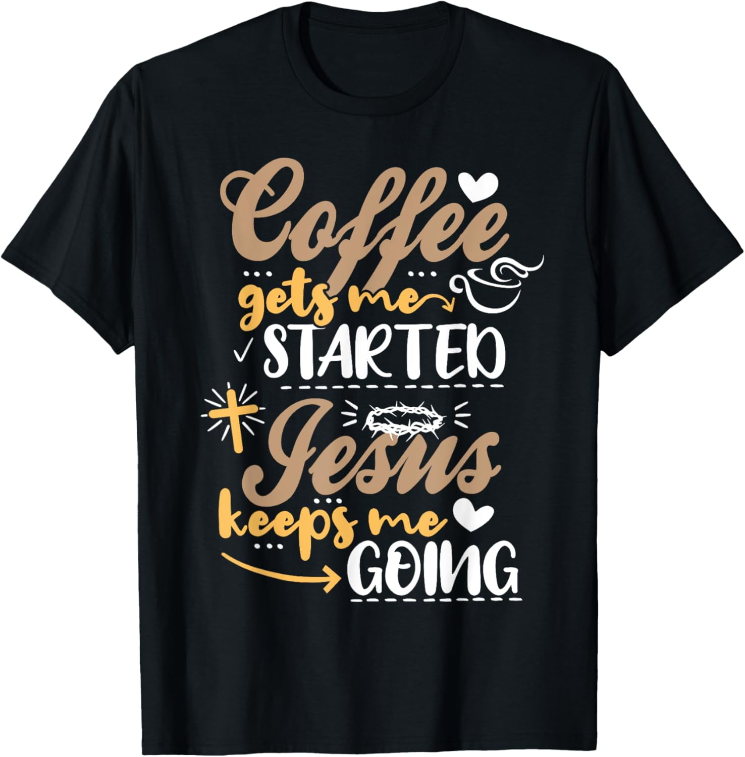 Coffee Gets Me Started Jesus Keeps Me Going Motive Jesus T-Shirt ...