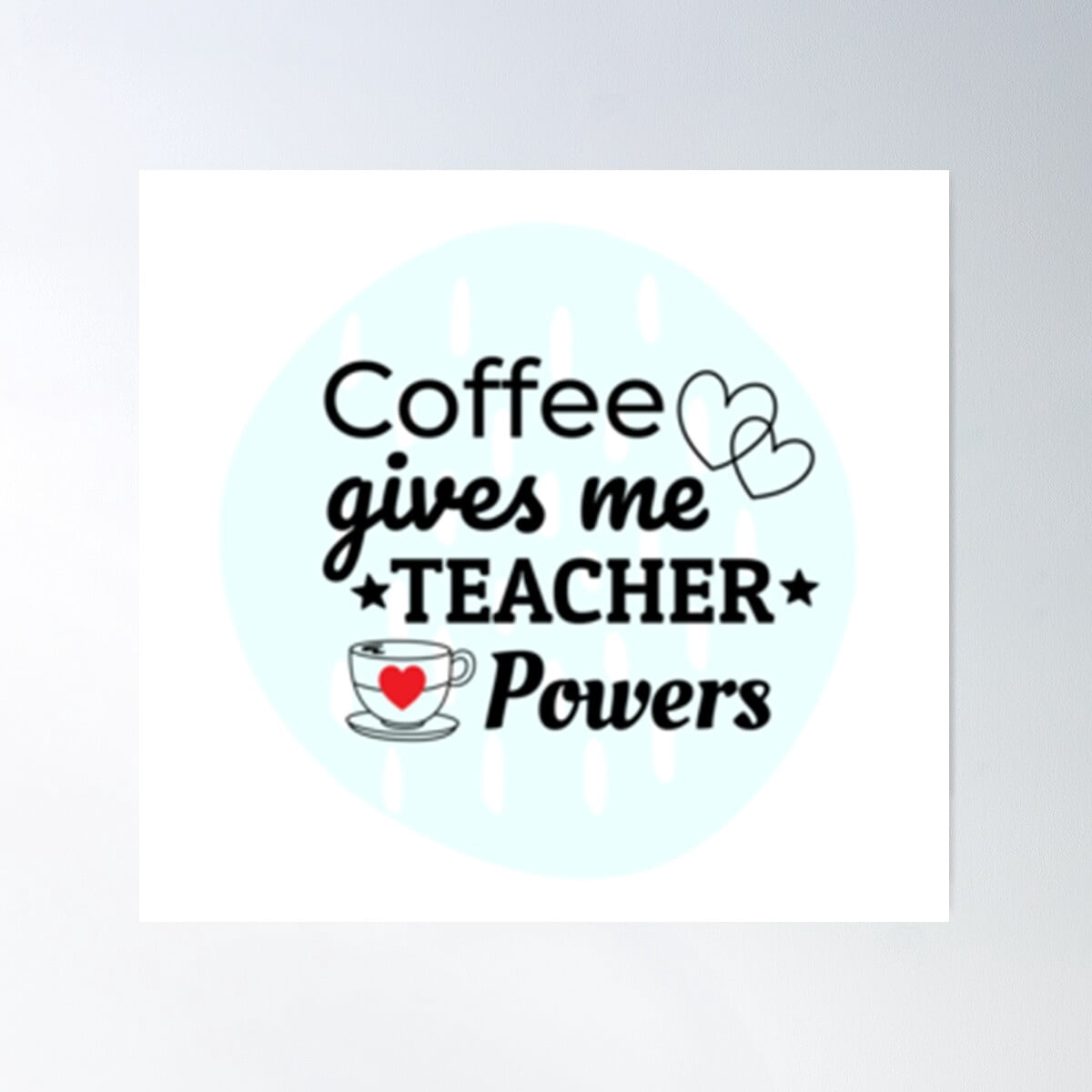 Coffee Gives Me *Teacher* Powers Poster Wall Art, Modern Wall Decor For ...
