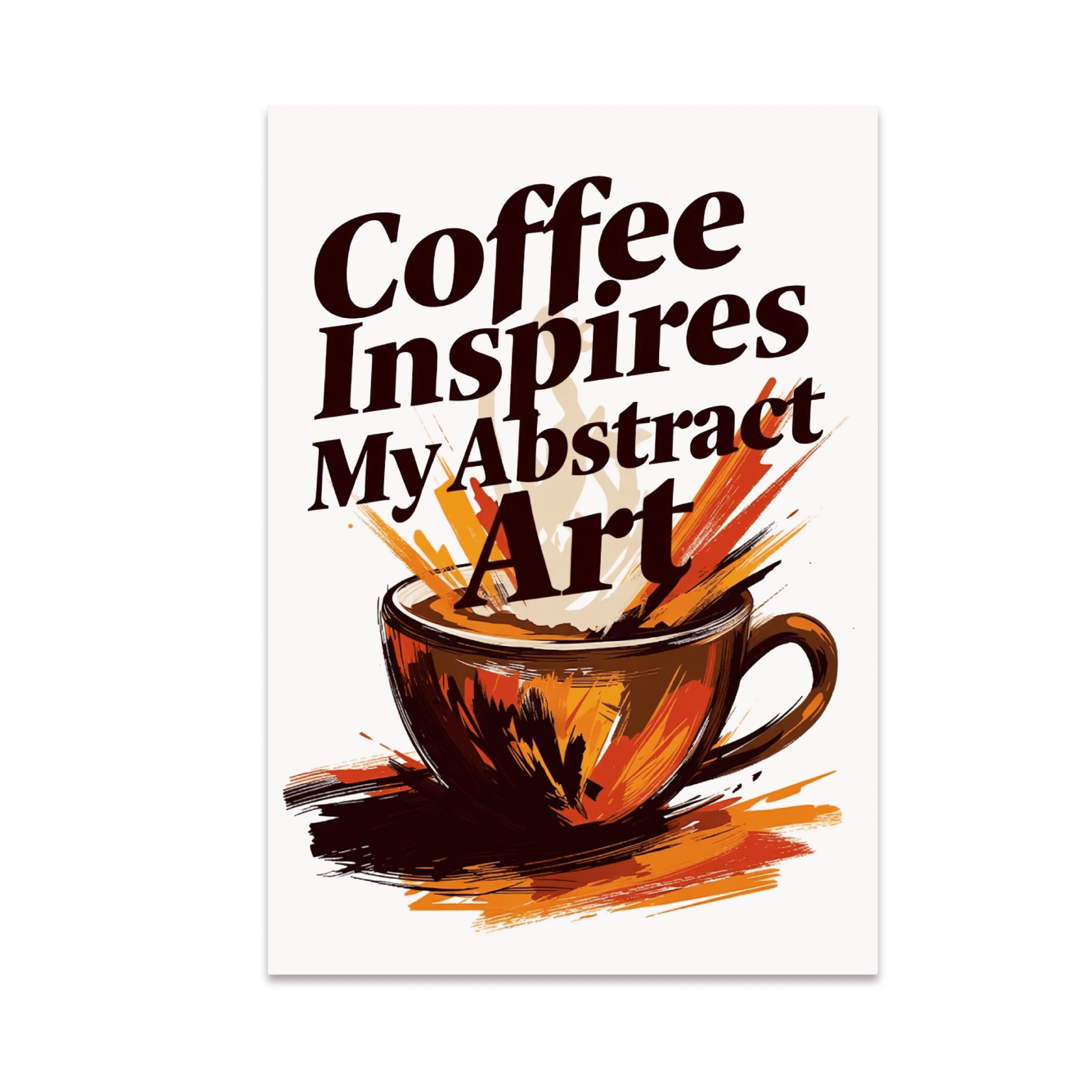 Coffee Inspires My Abstract Art - Coffee Enthusiast - 13x19 Poster ...