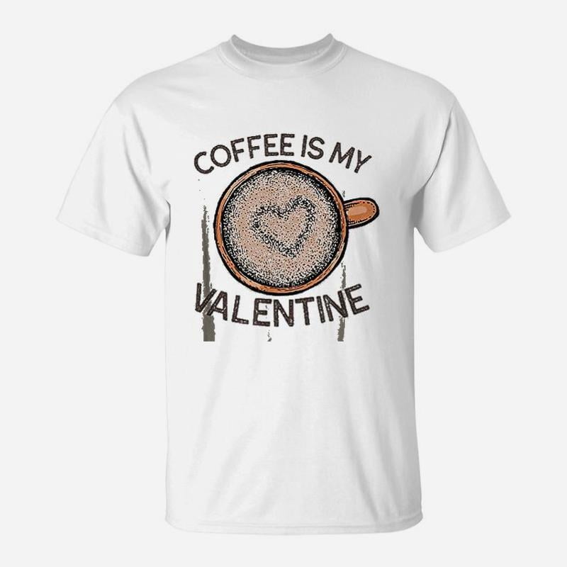 Coffee Is My Valentine Funny Coffee Valentines Day TShirt - Walmart.com