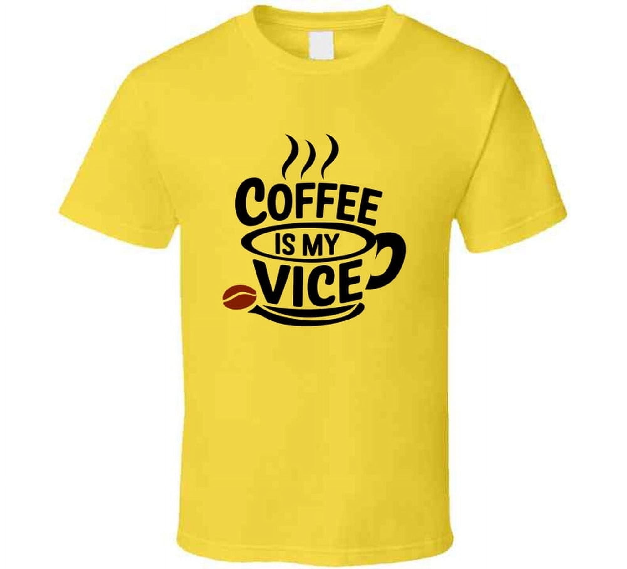 Coffee Is My Vice T-shirt Funny Caffeine Addict Tee For Coffee Lovers & Java Fans T Shirt ...