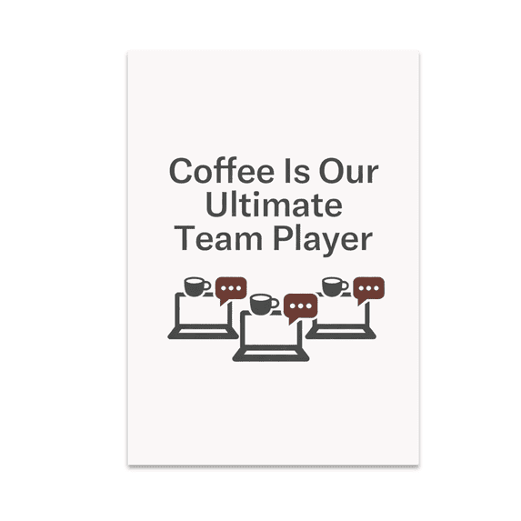 Coffee Is Our Ultimate Team Player - Remote Work Enthusiast - 13x19 ...