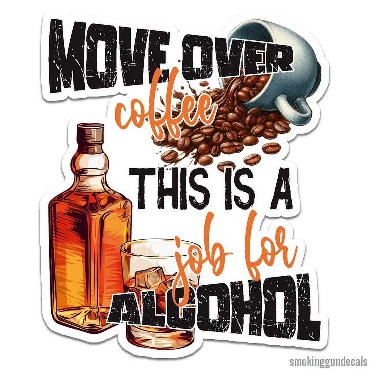 Coffee Job For Alcohol Sticker Indoor Outdoor Phone Decal Water Bottle ...