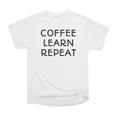 Coffee Learn Repeat T-Shirt Tee Gift For Him Merch For Her Apparel For ...