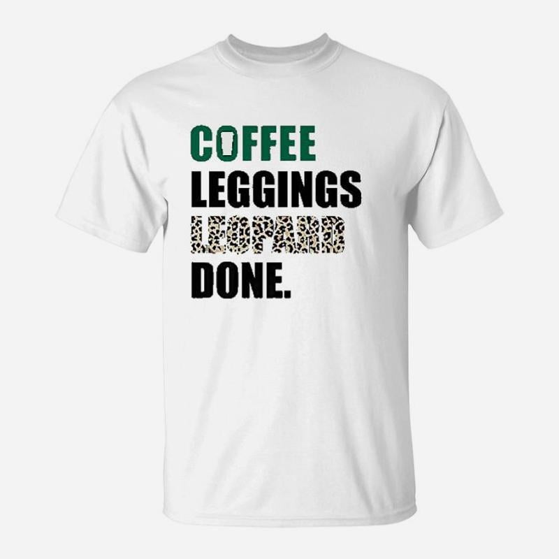 Coffee Leggings Leopard Done Mom Sayings Animal Print TShirt - Walmart.com