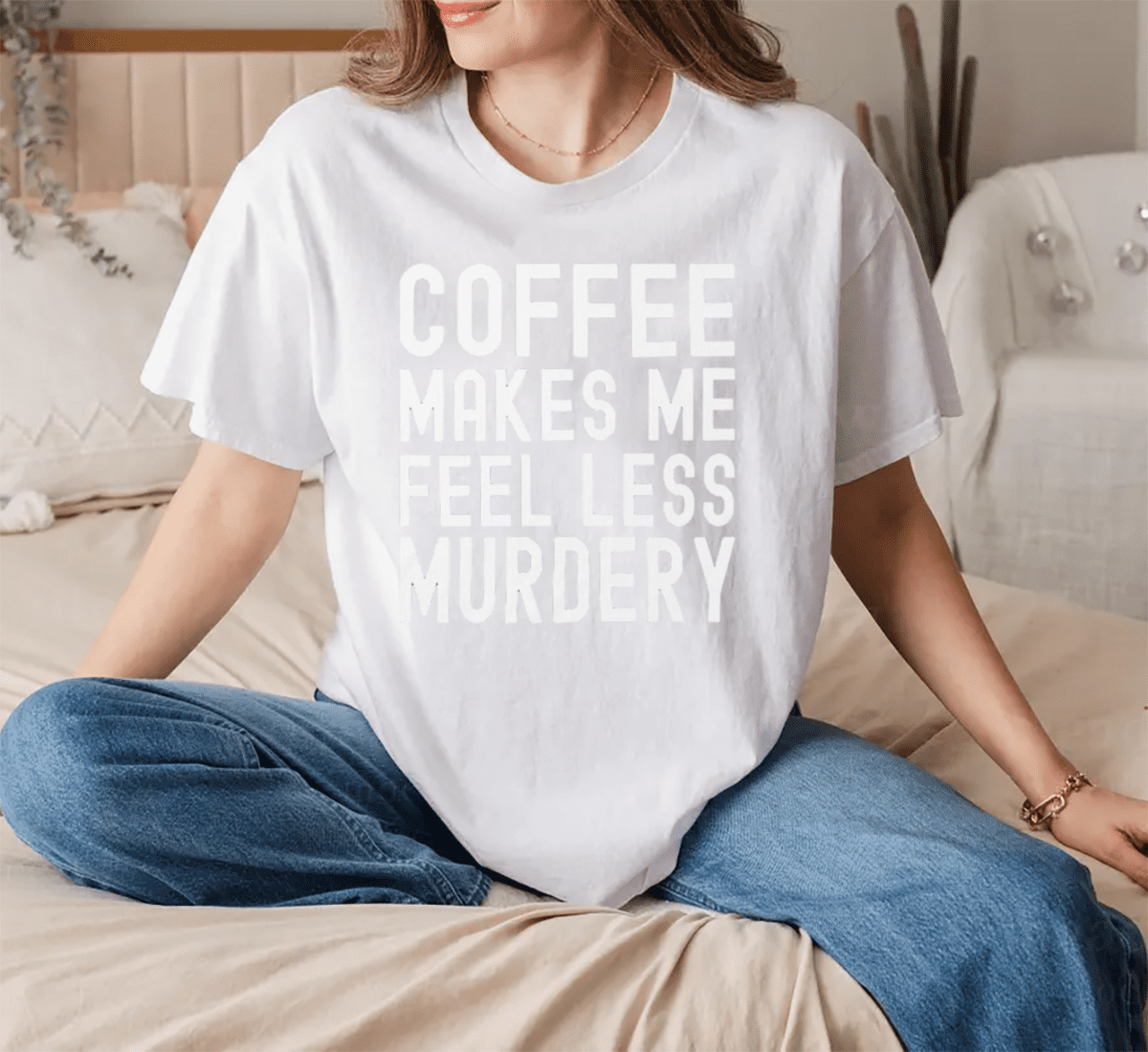 Coffee Make Me Feel Less Murdery Sarcastic Unisex T-Shirt, for Men & Women, up to Size 5XL ...