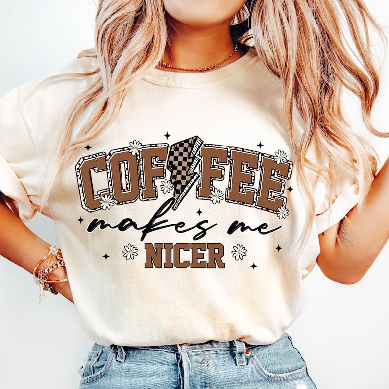 Coffee Makes Me Nicer T-shirt, Snarky Sarcastic Coffee T-shirt, Adult ...