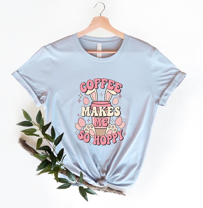 Coffee Makes Me So Hoppy Shirt, Bunny Shirt, Bunny Coffee Shirt, Easter ...